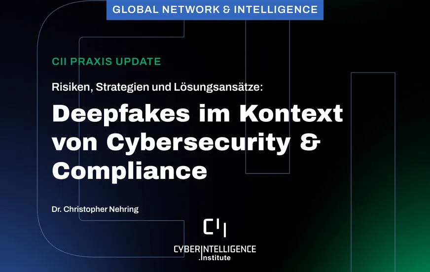 CII Praxis Update: Deepfakes im Kontext von Cybersecurity & Compliance